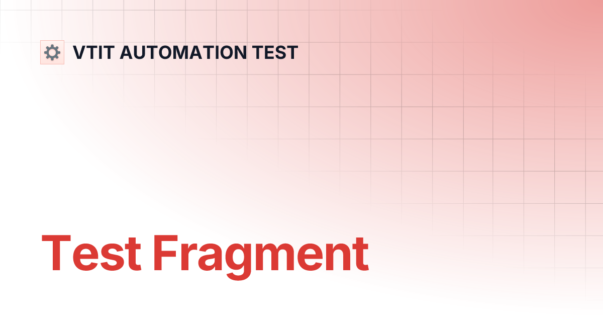 Test Fragment | VTIT AUTOMATION TEST