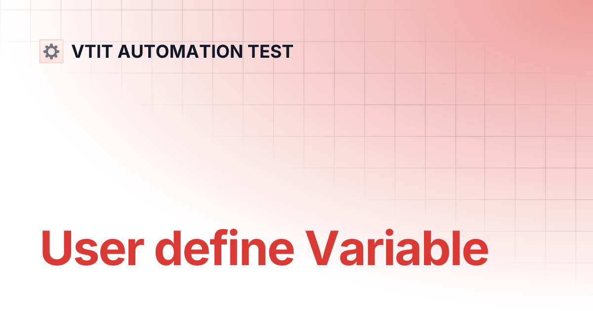 User define Variable | VTIT AUTOMATION TEST