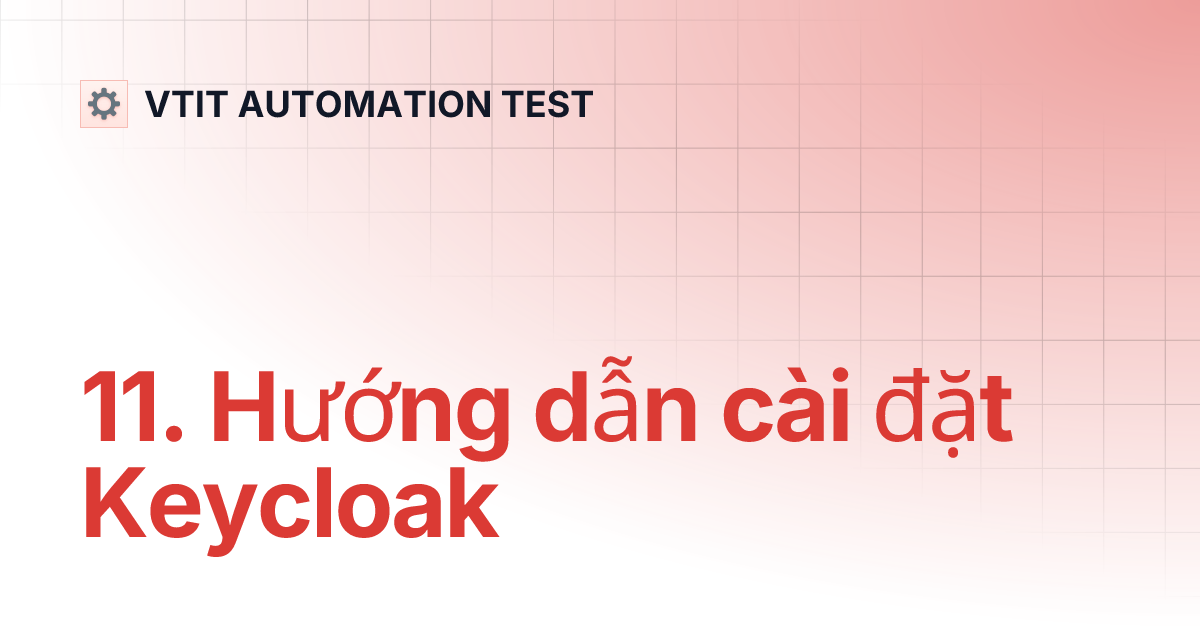 11. Hướng dẫn cài đặt Keycloak | VTIT AUTOMATION TEST