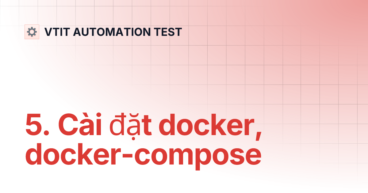 5. Cài đặt docker, docker-compose | VTIT AUTOMATION TEST